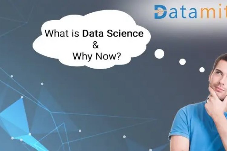 What Is Data Science And Why Now? - DataMites Offical Blog
