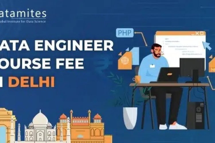 How Much is the Data Engineer Course Fee in Delhi? - DataMites Offical Blog