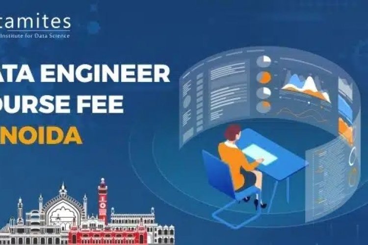 How much is the Data Engineer Course Fee in Noida - DataMites Offical Blog