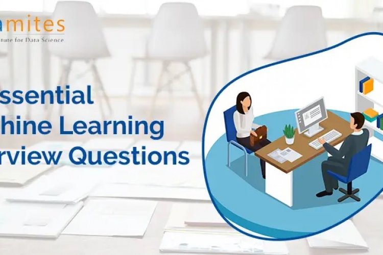 25 Essential Machine Learning Interview Questions - DataMites Offical Blog
