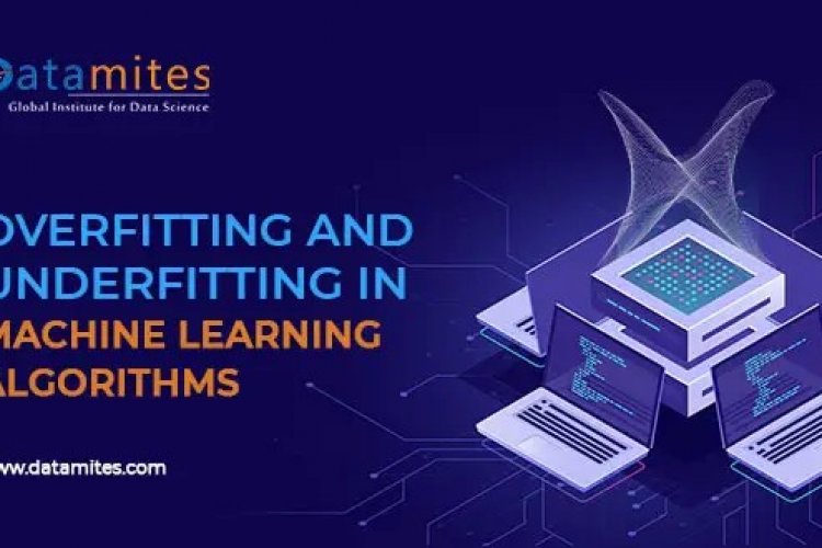 Overfitting and Underfitting in Machine Learning Algorithms - DataMites ...