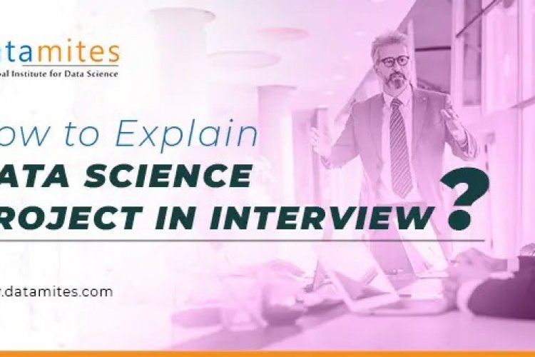 How to Explain Data Science Project in Interview - DataMites Offical Blog