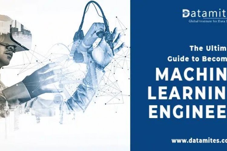The Ultimate Guide to Become a Machine Learning Engineer - DataMites ...
