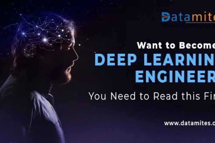 Want to Become a Deep Learning Engineer? You Need to Read This First ...
