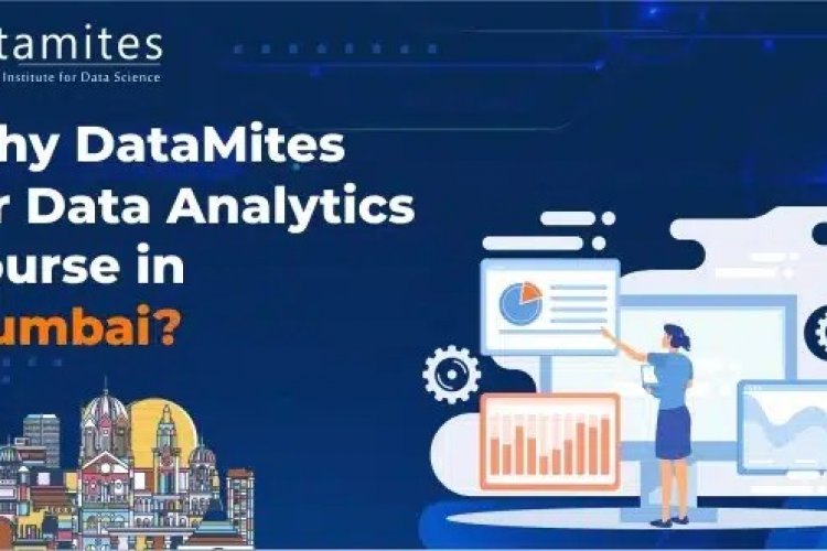 Why DataMites for Data Analytics Course in Mumbai? - DataMites Offical Blog