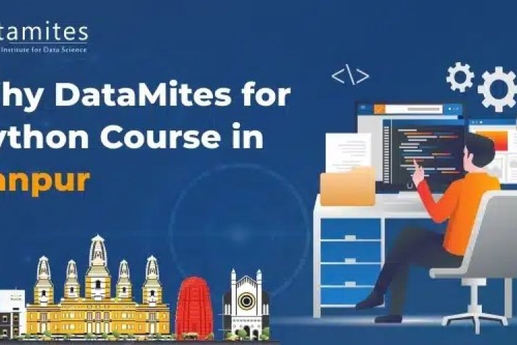 Why Datamites For Python Course In Kanpur Datamites Offical Blog