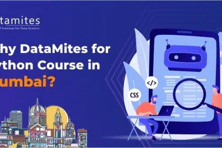 Why DataMites for Python Course in Mumbai? - DataMites Offical Blog