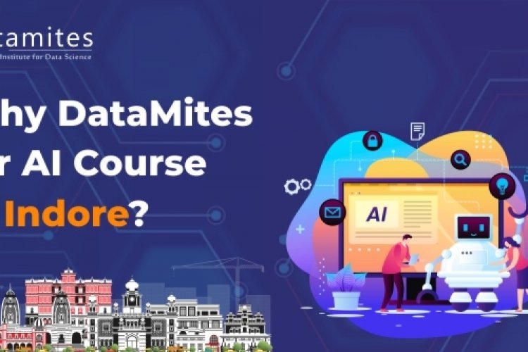 Why DataMites for Artificial Intelligence Course in Indore - DataMites ...