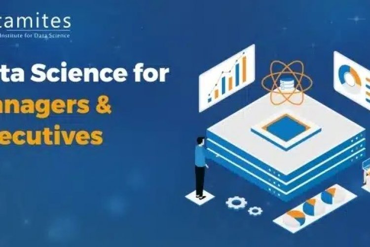 Data Science Courses for Managers and Executives - DataMites Offical Blog