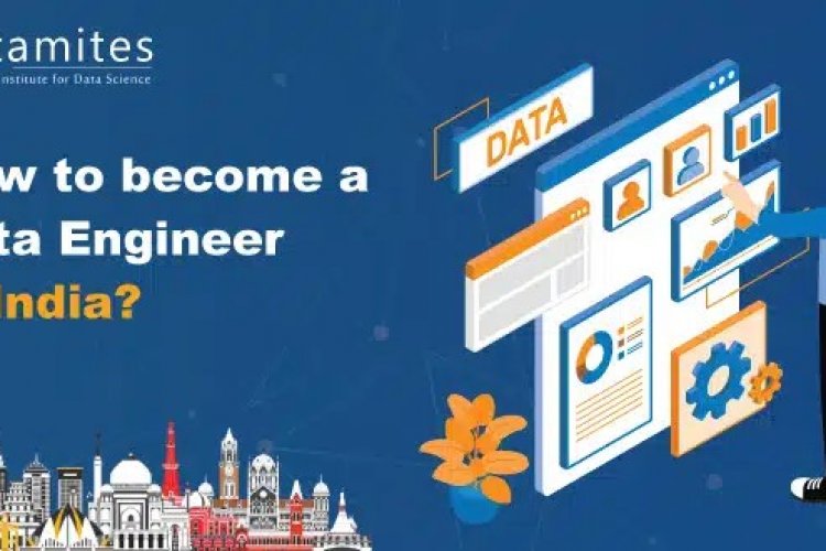 How to Become a Data Engineer in India? - DataMites Offical Blog
