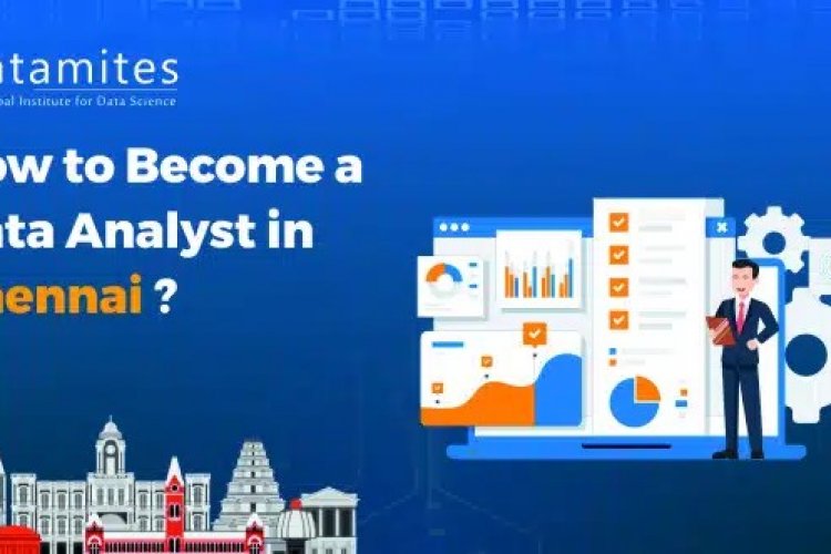 How to Become a Data Analyst in Chennai? - DataMites Offical Blog