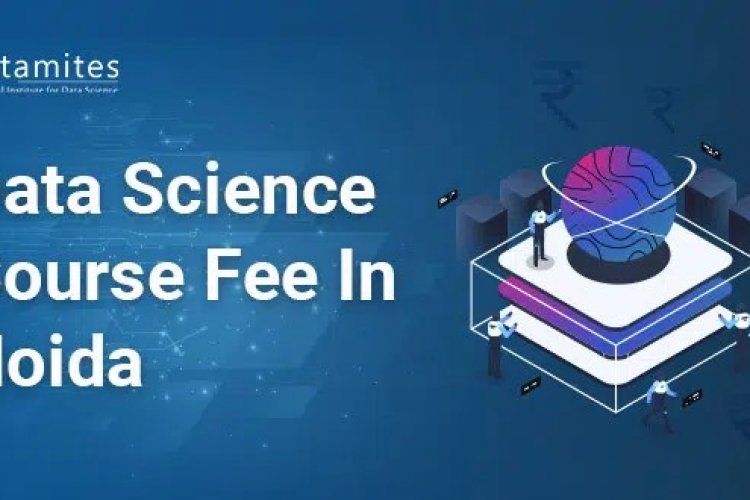 How much are the Data Science Course Fees in Noida? - DataMites Offical ...