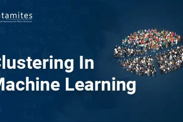 Clustering in Machine Learning - DataMites Offical Blog