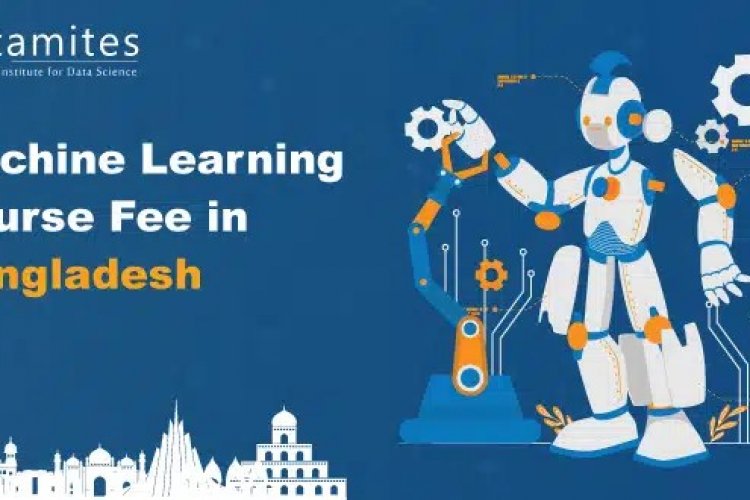 How Much is the Machine Learning Course Fee in Bangladesh? - DataMites ...