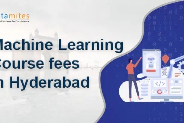 How much is the Machine Learning Course Fee in Hyderabad? - DataMites ...