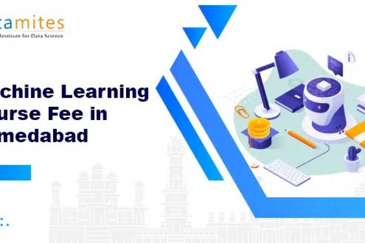 How much is the Machine Learning Course Fee in Ahmedabad? - DataMites ...