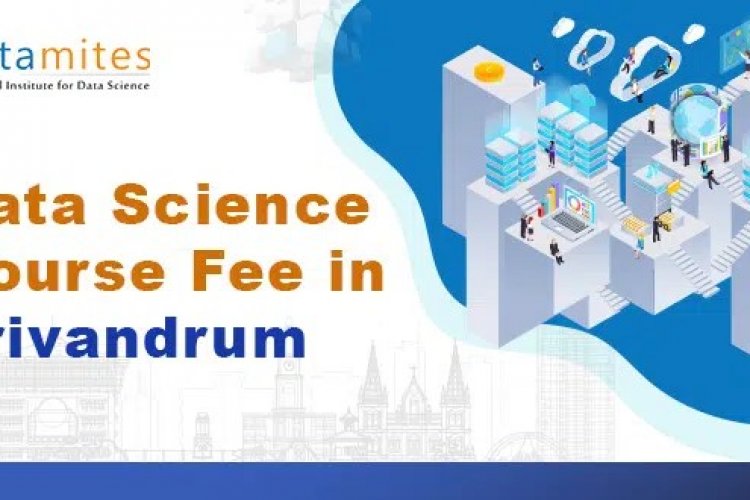 How much are the Data Science Course Fees in Trivandrum? - DataMites ...