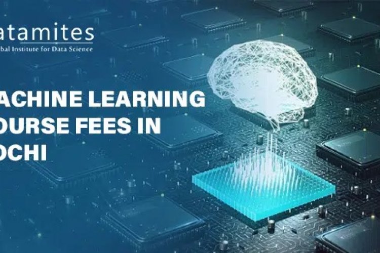 How much is the Machine Learning Course Fee in Kochi? - DataMites ...