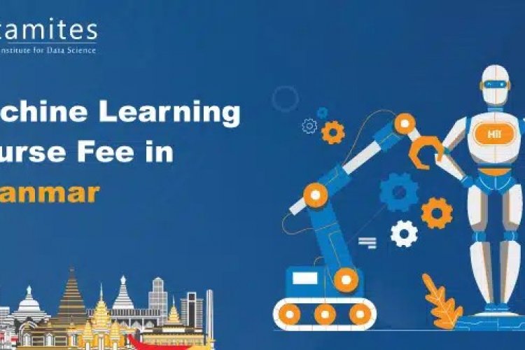 How Much is the Machine Learning Course Fee in Myanmar? - DataMites ...