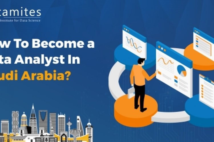 How to Become a Data Analyst in Saudi Arabia? - DataMites Offical Blog