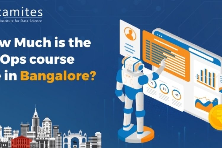 How Much is the MLOps Course Fee in Bangalore? - DataMites Offical Blog