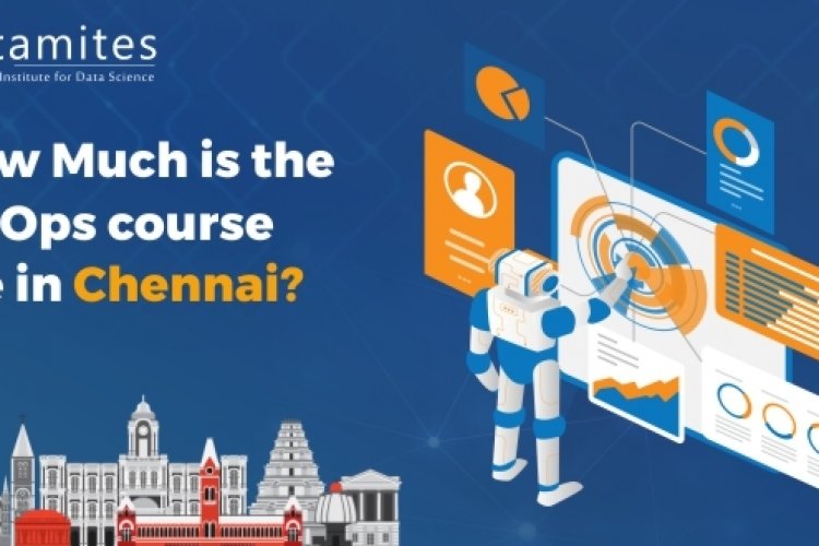 How Much is the MLOps Course Fee in Chennai? - DataMites Offical Blog