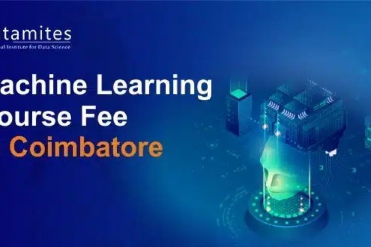 How much are the machine learning course fees in Coimbatore ...