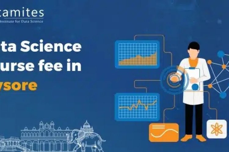 How much is the Data Science Course Fee in Mysore? - DataMites Offical Blog