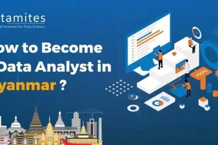 How to Become a Data Analyst in Myanmar? - DataMites Offical Blog