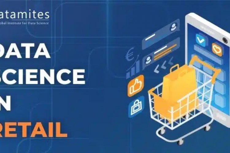 What role does Data Science play in Retail? - DataMites Offical Blog
