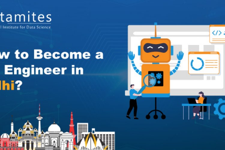 How to Become Machine Learning Engineer in Delhi? - DataMites Offical Blog