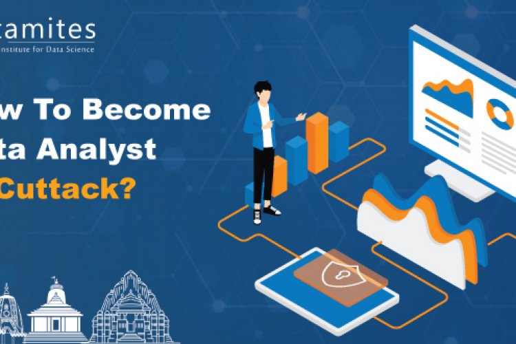 How to Become a Data Analyst in Cuttack? - DataMites Offical Blog