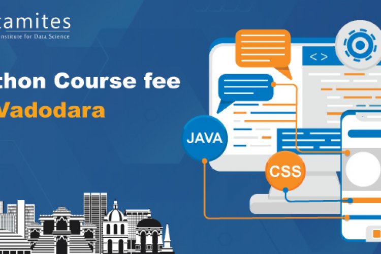 How much is the Python Course fee in Vadodara? - DataMites Offical Blog
