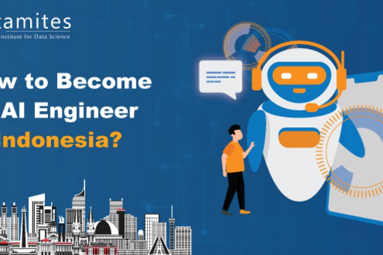 How to Become an Artificial Intelligence Engineer in Indonesia ...