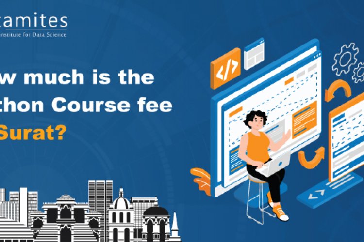 How much is the Python Course fee in Surat? - DataMites Offical Blog