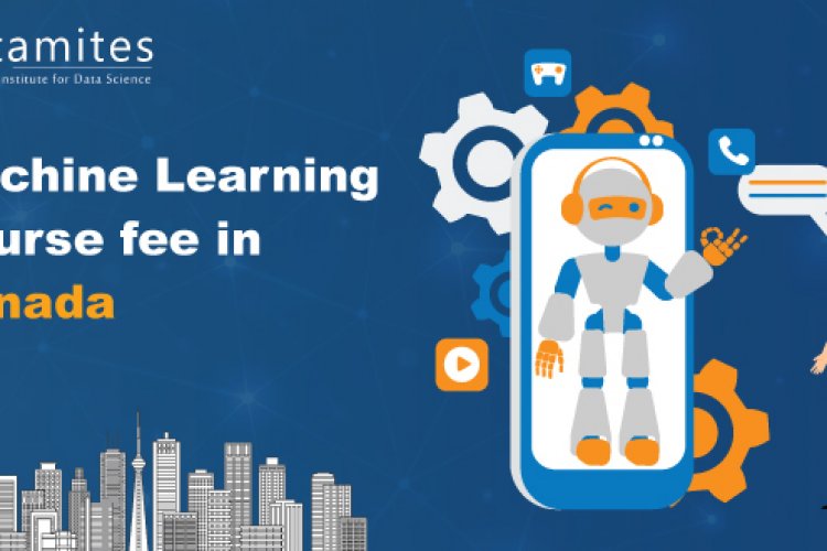 How Much is the Machine Learning Course Fee in Canada? - DataMites ...
