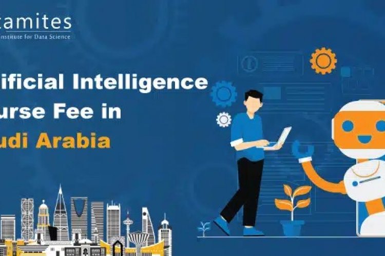 How Much is the Artificial Intelligence Course Fee in Saudi Arabia ...
