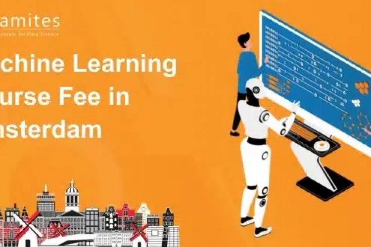How Much is the Machine Learning Course Fee in Amsterdam? - DataMites ...