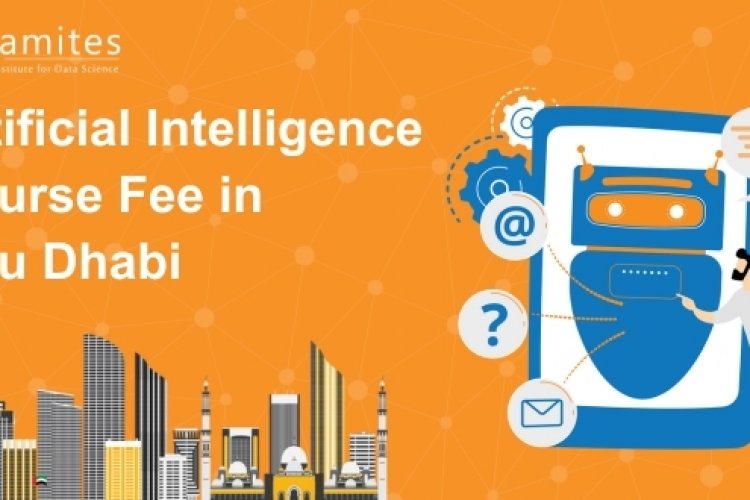 How Much is the Artificial Intelligence Course Fee in Abu Dhabi ...