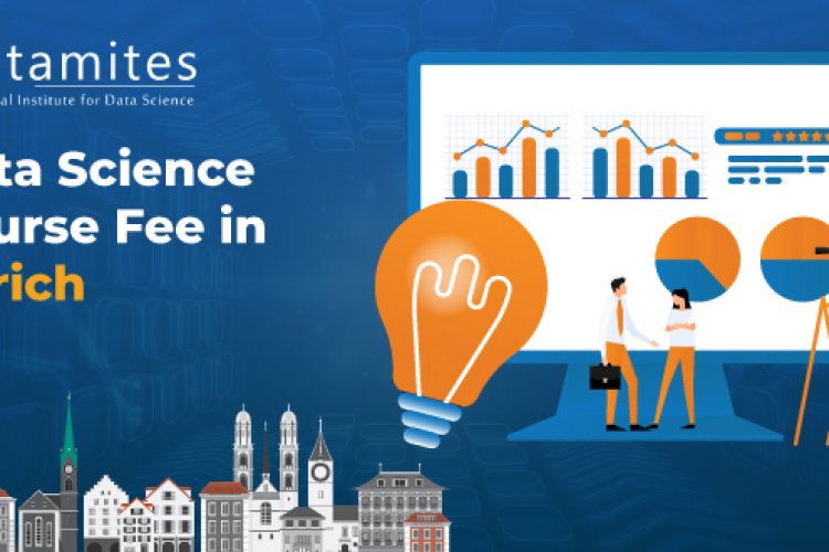 How Much is the Data Science Course Fee in Zurich? - DataMites Offical Blog