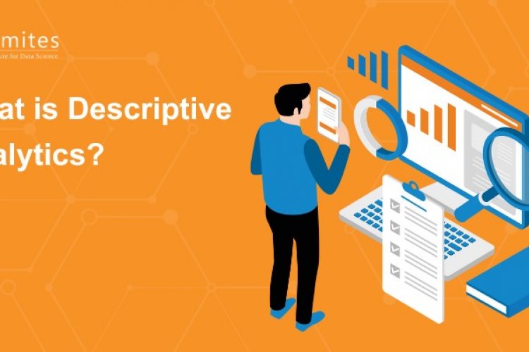 What is Descriptive Analytics? - DataMites Offical Blog