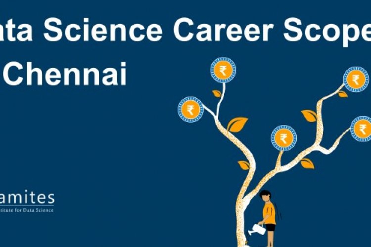 Data Science Career Scope in Chennai - DataMites Offical Blog