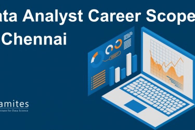 Data Analyst Career Scope in Chennai - DataMites Offical Blog