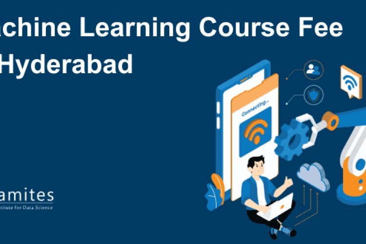 Machine Learning Course Fee in Hyderabad - DataMites Offical Blog