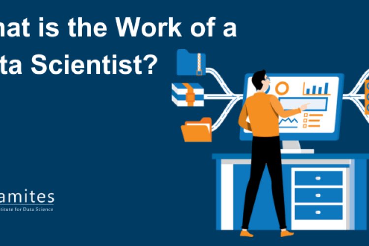 What is the Work of a Data Scientist? - DataMites Offical Blog