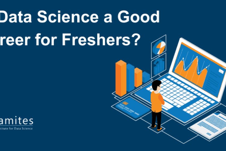 Is Data Science a Good Career for Freshers? - DataMites Offical Blog