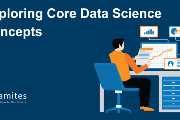 Exploring Core Data Science Concepts - DataMites Offical Blog