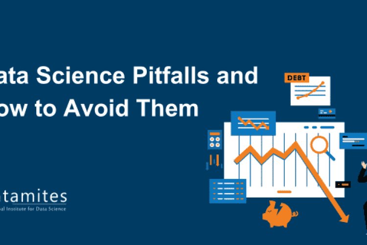Data Science Pitfalls and How to Avoid Them - DataMites Offical Blog